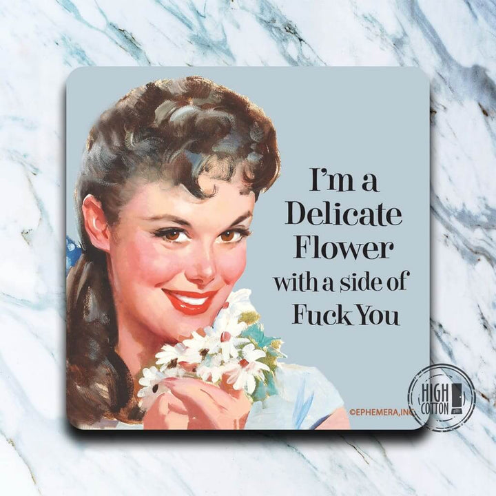 I'm A Delicate Flower With A Side of F*ck You Coaster